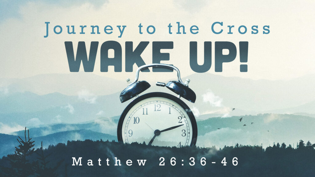 03.17.24 Journey to the Cross: Wake Up! – Crosspoint | Leitchfield, KY